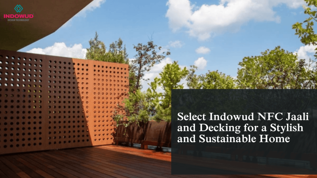 Indowud NFC Jaali and Decking for a Stylish and Sustainable Home