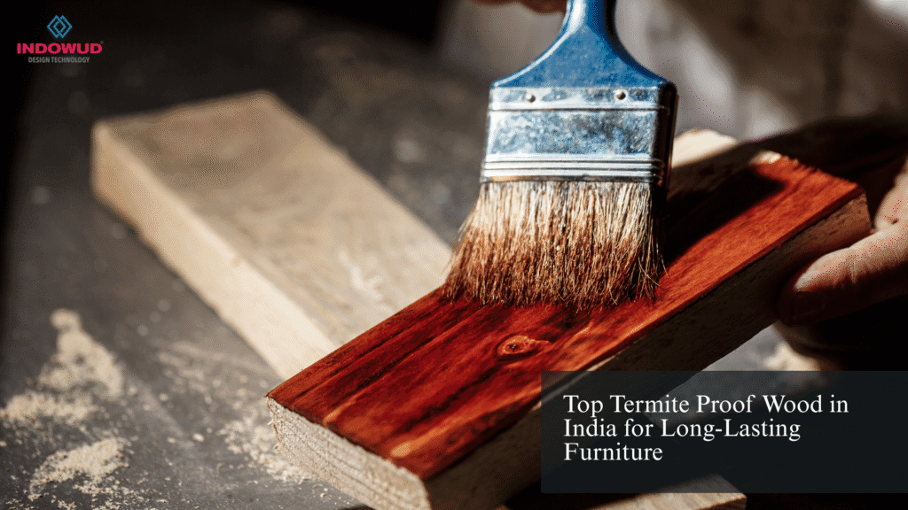 Top Termite Proof Wood in India for Long-Lasting Furniture - Indowud nfc